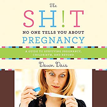 The Sh!t No One Tells You About Pregnancy: A Guide to Surviving ...